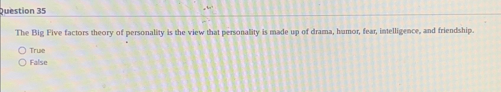 Solved Question 35The Big Five factors theory of personality | Chegg.com