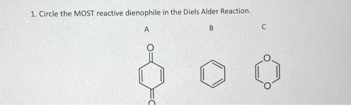 Solved 1. Circle the MOST reactive dienophile in the Diels | Chegg.com