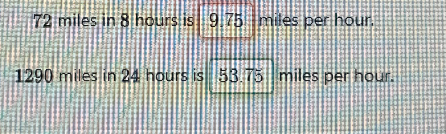 Solved 72 ﻿miles in 8 ﻿hours is 9.75 ﻿miles per hour.1290 | Chegg.com