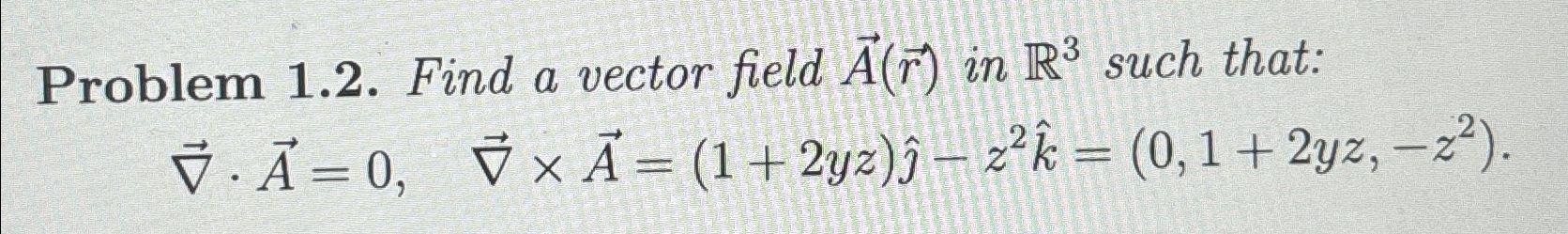 Solved Problem 1.2. ﻿Find a vector field vec(A)(vec(r)) ﻿in | Chegg.com