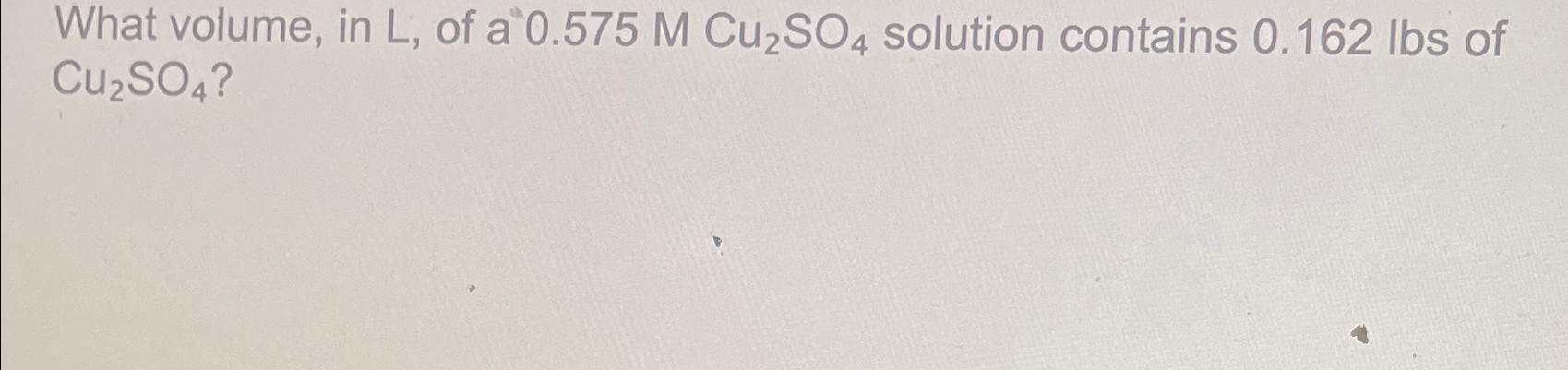 Solved What volume, in L, ﻿of a 0.575MCu2SO4 ﻿solution | Chegg.com