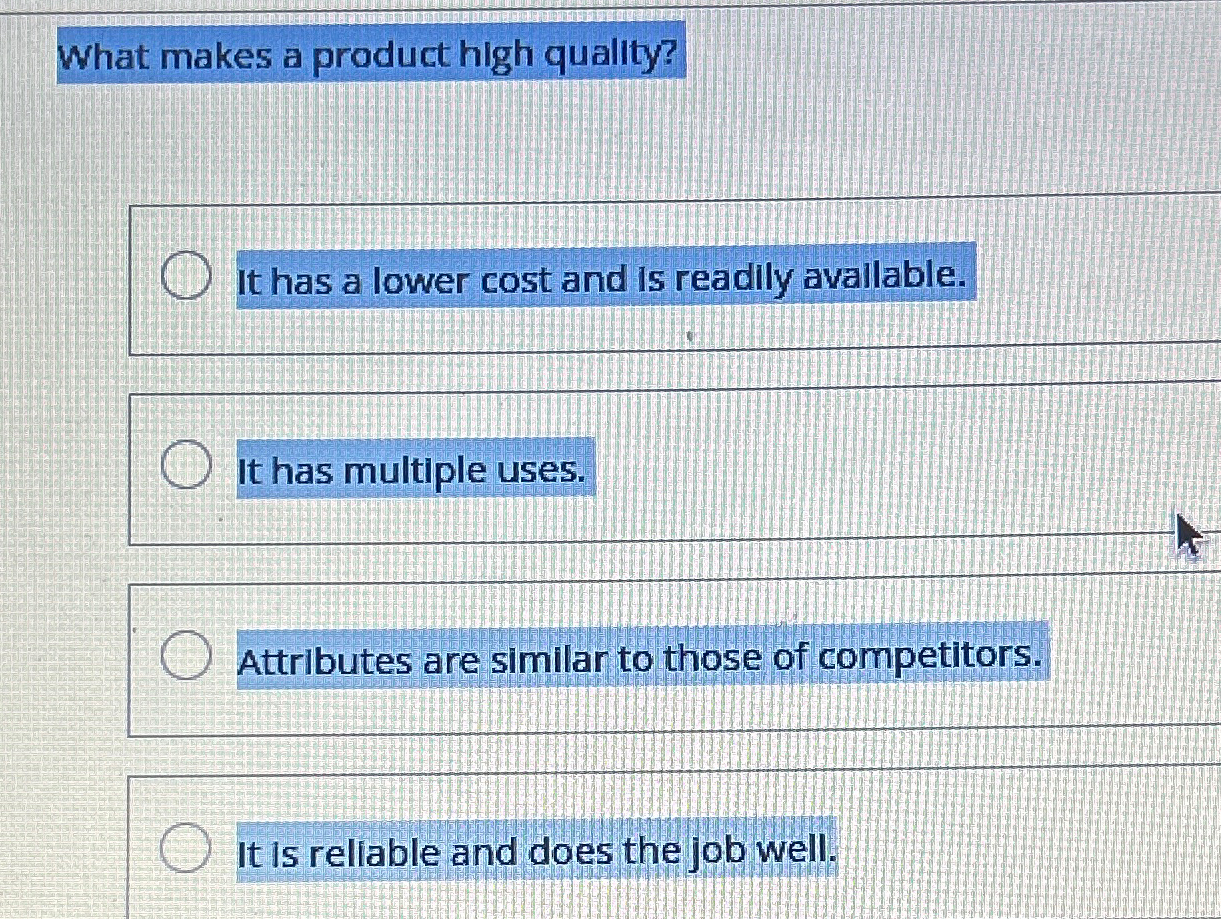 What makes a product high quality?It has a lower cost | Chegg.com
