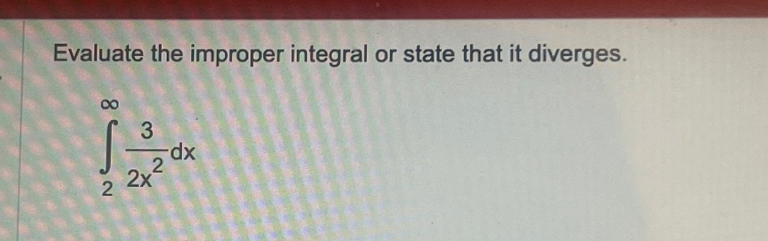 Solved Evaluate the improper integral or state that it | Chegg.com