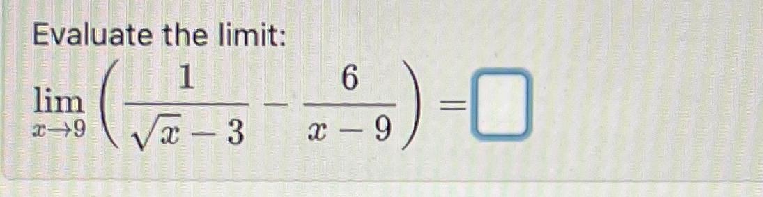 Solved Evaluate the limit:limx→9(1x2-3-6x-9)= | Chegg.com