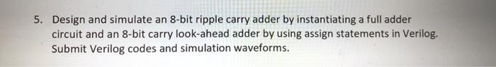 Solved 5. Design and simulate an 8-bit ripple carry adder by | Chegg.com