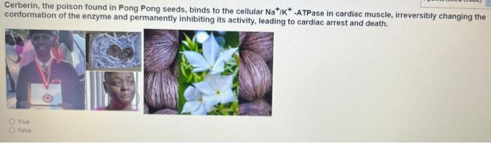 Solved Cerberin, the poison found in Pong Pong seeds, binds | Chegg.com