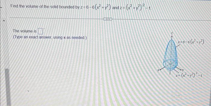 Solved Find the volume of the solid bounded by z=6−6(x2+y2) | Chegg.com