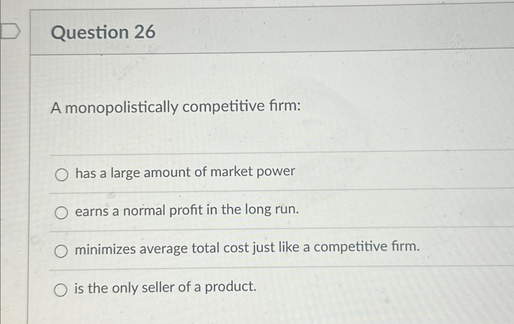 Solved Question 26A monopolistically competitive firm:has a | Chegg.com