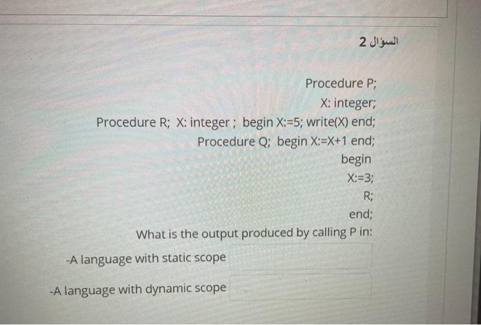 Solved السؤال 2 Procedure P; X: integer; Procedure R; X: | Chegg.com