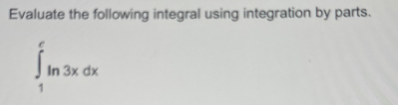 Solved Evaluate the following integral using integration by | Chegg.com