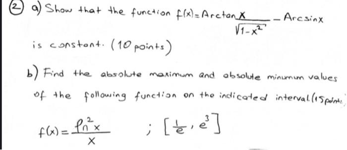 Solved 2 a) Show that the function f(x)= Arctan X - Arcsinx | Chegg.com Solved 2 a) Show that the function f(x)= Arctan X - Arcsinx | Chegg.com