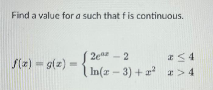 Solved Find a value for a such that f is continuous. 2eaz x | Chegg.com