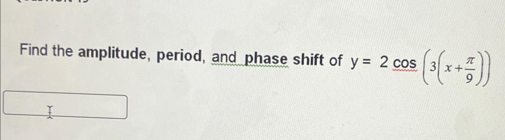 Solved Find the amplitude, period, and phase shift of | Chegg.com