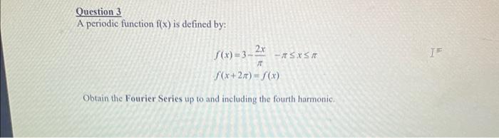 Solved Question 3 A periodic function f(x) is defined by: | Chegg.com