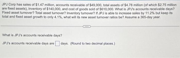 Solved JPJ Corp has sales of $1.47 million, accounts | Chegg.com