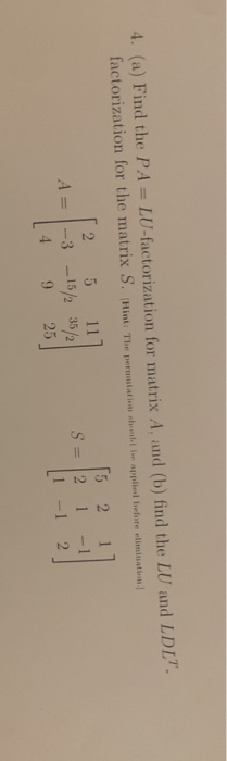 Solved 4. (a) Find the PA = LU-factorization for matrix A, | Chegg.com