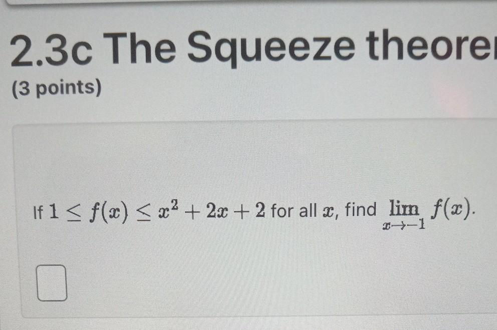 Solved 2.3c The Squeeze theore (3 points) If 1≤f(x)≤x2+2x+2 | Chegg.com
