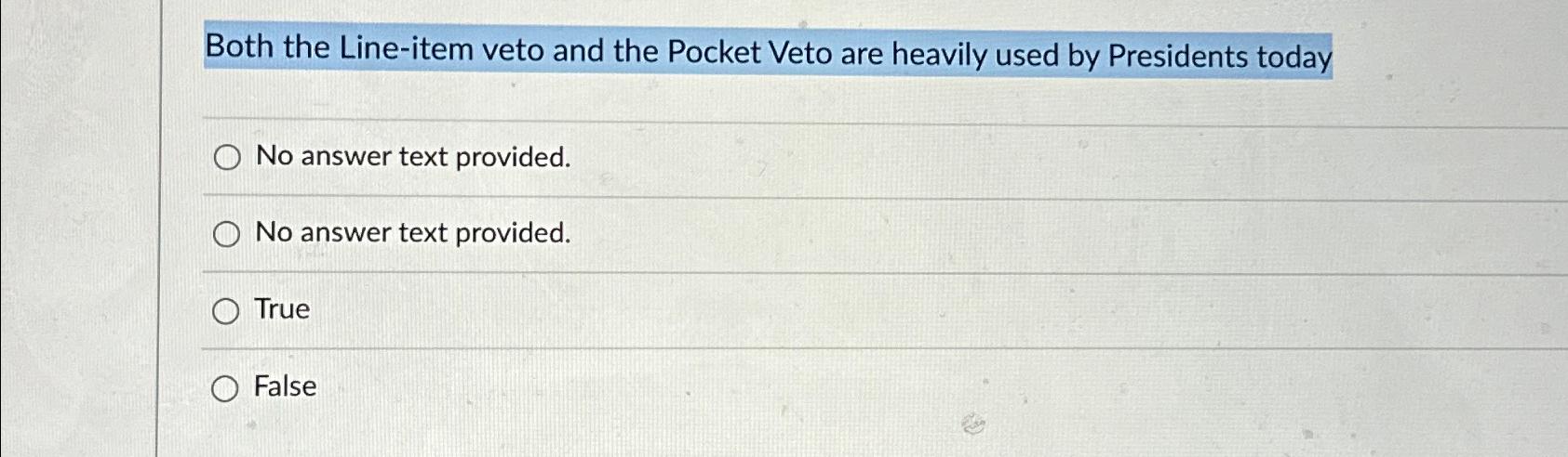 Solved Both the Line-item veto and the Pocket Veto are | Chegg.com