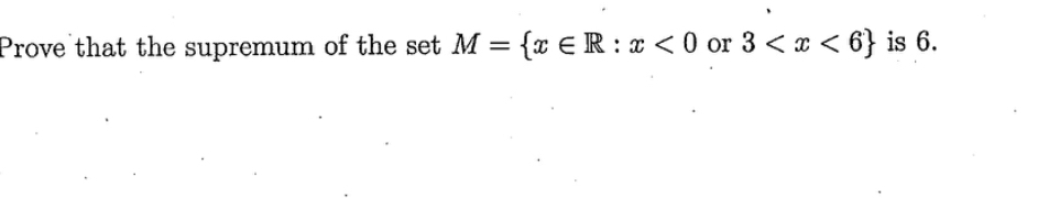 Solved Prove that the supremum of the set or 3 is 6. | Chegg.com