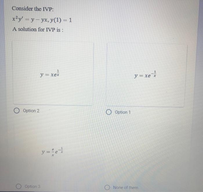 Solved Consider the IVP: x ^ 2 * y' = y - yx; y(1) = 1 A | Chegg.com