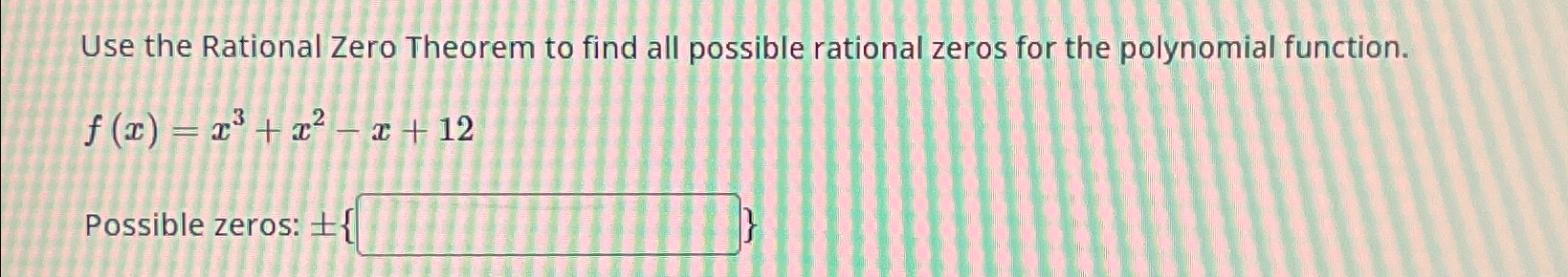 Solved Use the Rational Zero Theorem to find all possible | Chegg.com