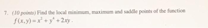 Solved 7. (10 points) Find the local minimum, maximum and | Chegg.com