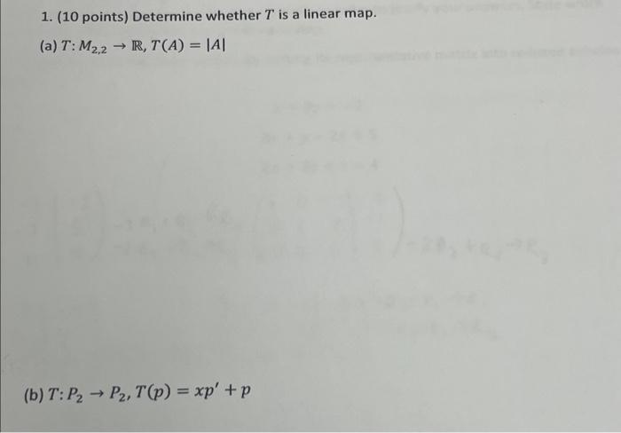 Solved 1. (10 points) Determine whether T is a linear map. | Chegg.com