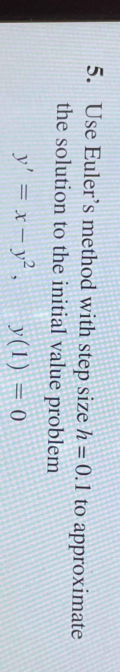 Solved Use Euler's method with step size h=0.1 ﻿to | Chegg.com