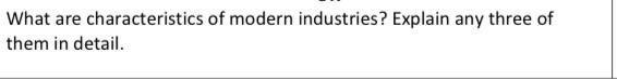 Solved What are characteristics of modern industries? | Chegg.com