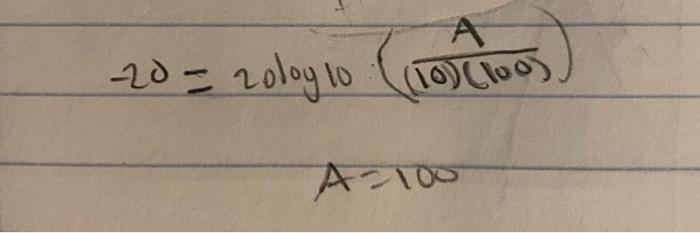 Solved -20 = 20log10(A/(1000)) How do you solve for A in the | Chegg.com