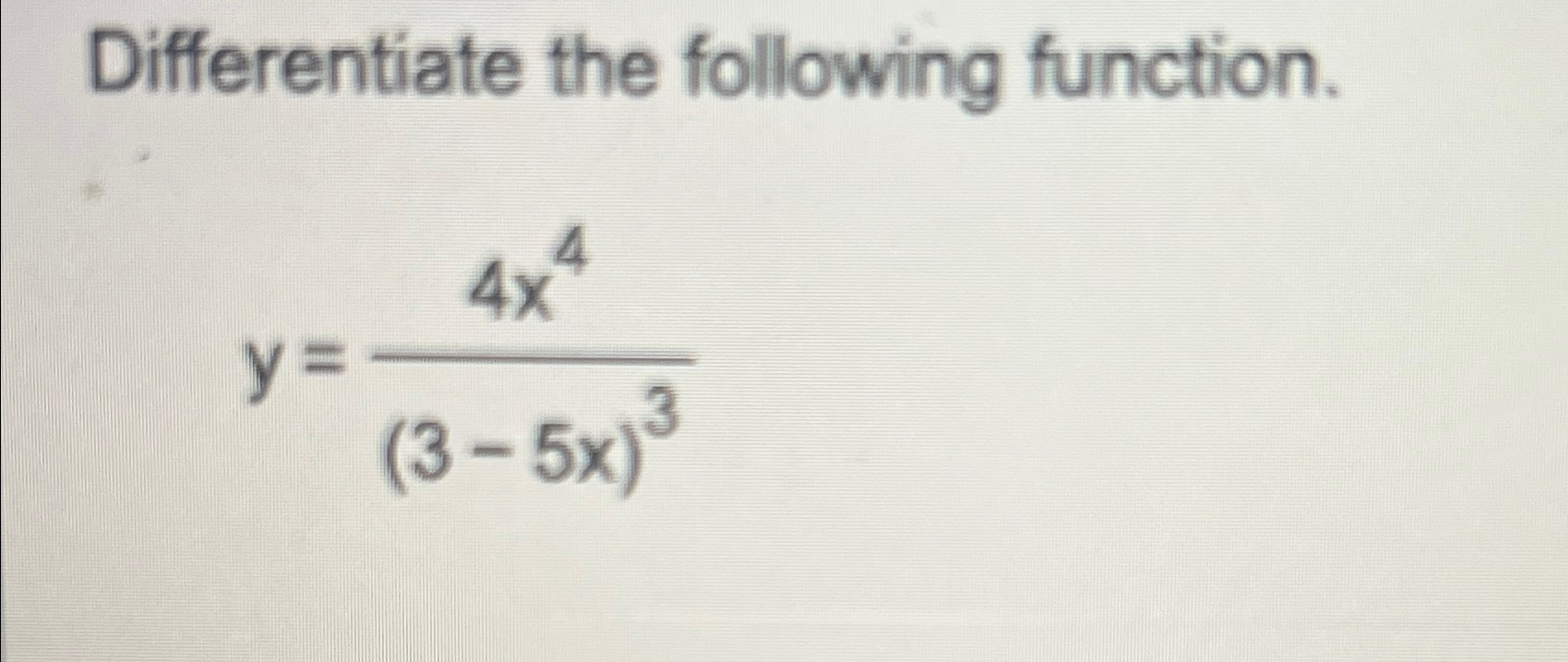 Solved Differentiate the following function.y=4x4(3-5x)3 | Chegg.com