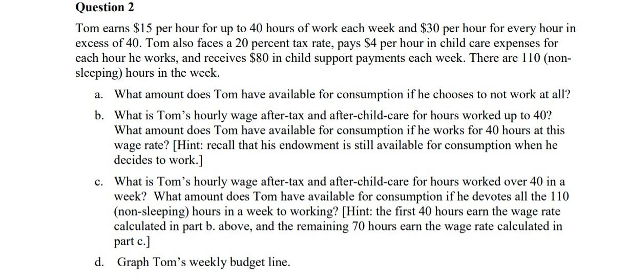 Solved Question 2Tom earns $15 ﻿per hour for up to 40 ﻿hours | Chegg.com
