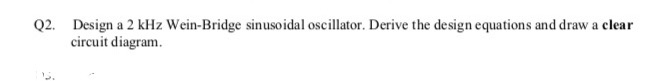 Solved Q2. Design a 2 kHz Wein-Bridge sinusoidal oscillator. | Chegg.com