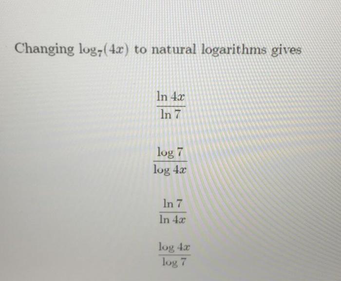 Solved Changing log7(4x) to natural logarithms gives In 4.2 | Chegg.com