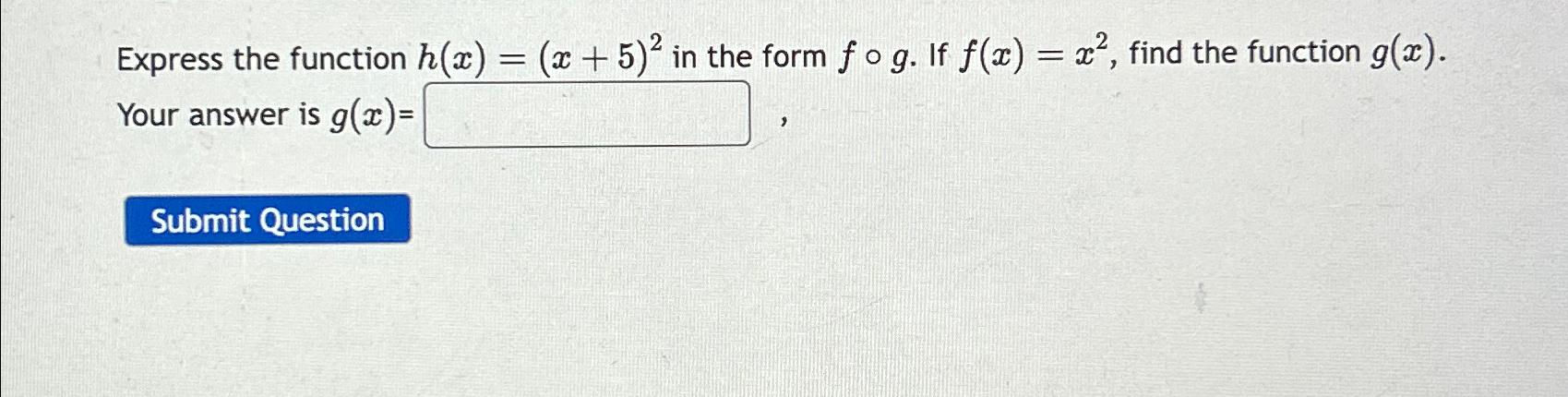 Solved Express the function h(x)=(x+5)2 ﻿in the form f@g. | Chegg.com