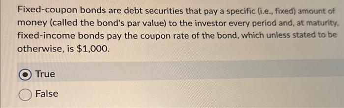 Solved Fixed-coupon bonds are debt securities that pay a | Chegg.com