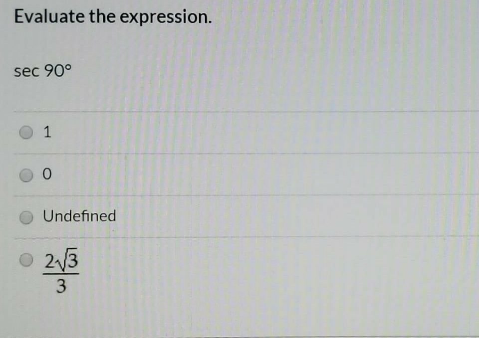Solved Evaluate the expression. sec 90° O 1 0 Undefined 213 | Chegg.com