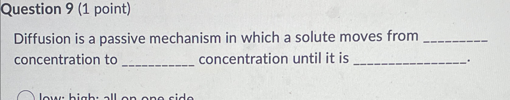Solved Question 9 (1 ﻿point)Diffusion is a passive mechanism | Chegg.com