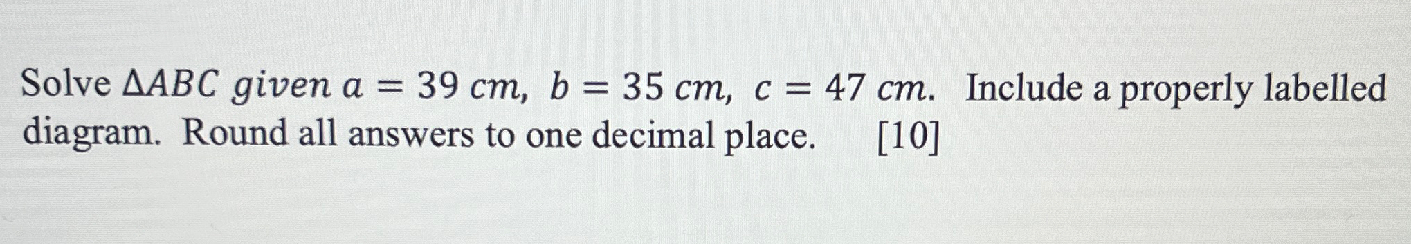 Solved Solve ????ABC ﻿given a=39cm,b=35cm,c=47cm. ﻿Include a | Chegg.com