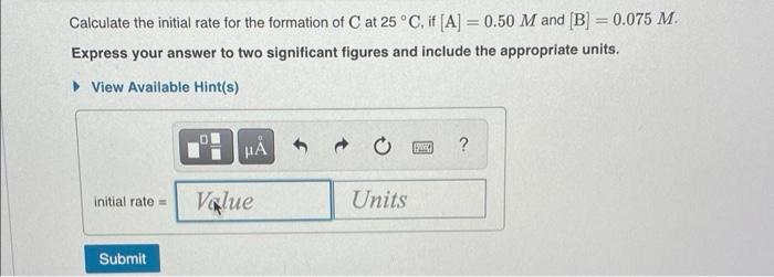 Solved Consider the reaction A + 2B C whose rate at 25°C was | Chegg.com