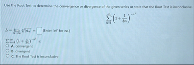 Solved Use the Root lest to determine the convergence or | Chegg.com