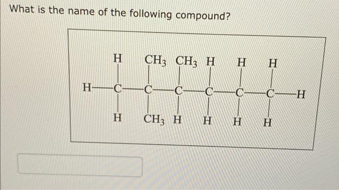 Solved What is the name of the following compound? H H CH3 | Chegg.com