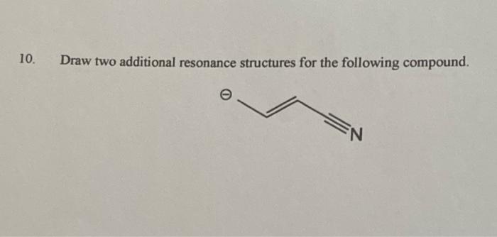 Solved 10. Draw two additional resonance structures for the | Chegg.com