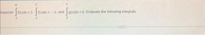 Solved ppose ∫24f(x)dx=2,∫27f(x)dx=−5, and ∫27g(x)dx=6. | Chegg.com