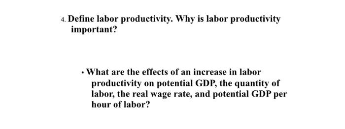 Solved 4. Define labor productivity. Why is labor | Chegg.com