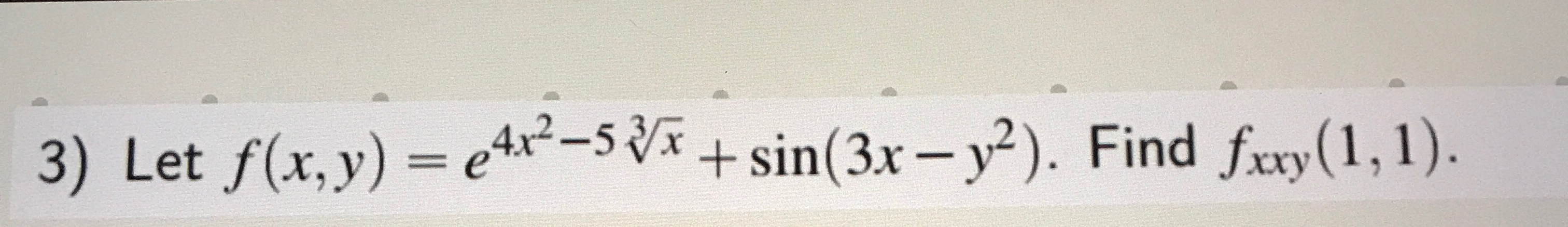 Solved Let f(x,y)=e4x2-5x3+sin(3x-y2). ﻿Find f×y(1,1). | Chegg.com