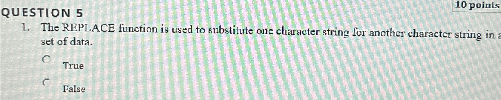 Solved QUESTION 5The REPLACE function is used to substitute | Chegg.com