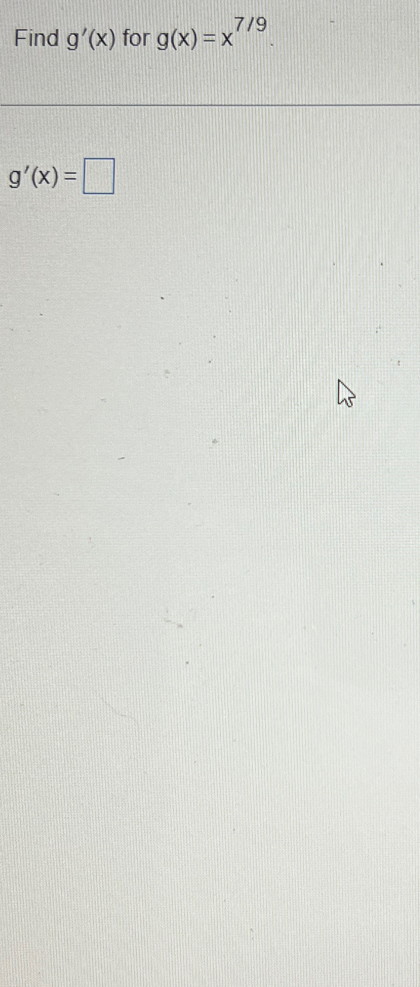 Solved Find g'(x) ﻿for g(x)=x79g'(x)= | Chegg.com