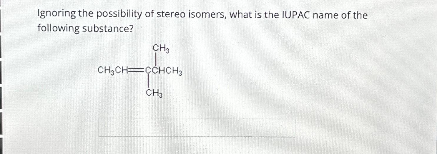 Solved Ignoring the possibility of stereo isomers, what is | Chegg.com