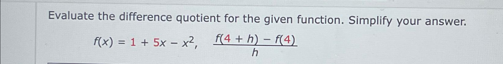 Solved Evaluate the difference quotient for the given | Chegg.com